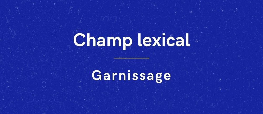 Vocabulaire et mots-clés du champ lexical de garnissage